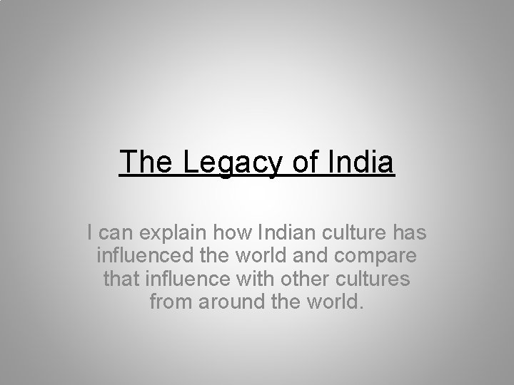 The Legacy of India I can explain how
