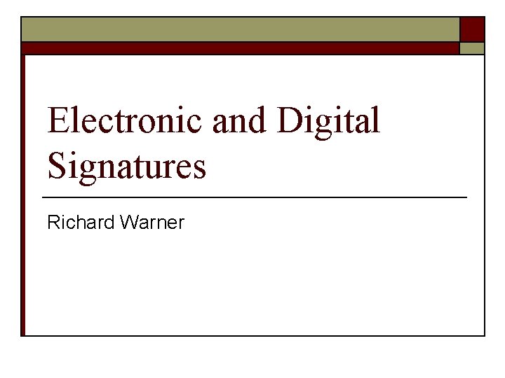 Electronic and Digital Signatures Richard Warner What Is