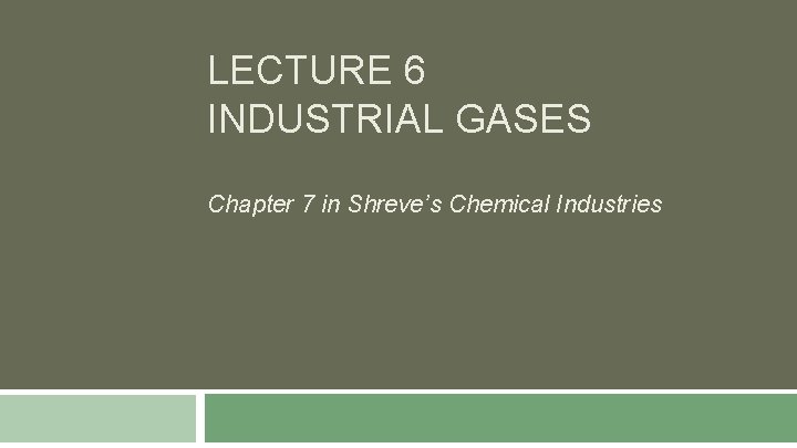 LECTURE 6 INDUSTRIAL GASES Chapter 7 in Shreves