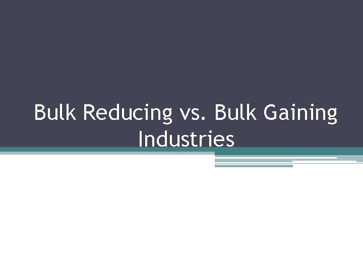 Bulk Reducing vs Bulk Gaining Industries Proximity to