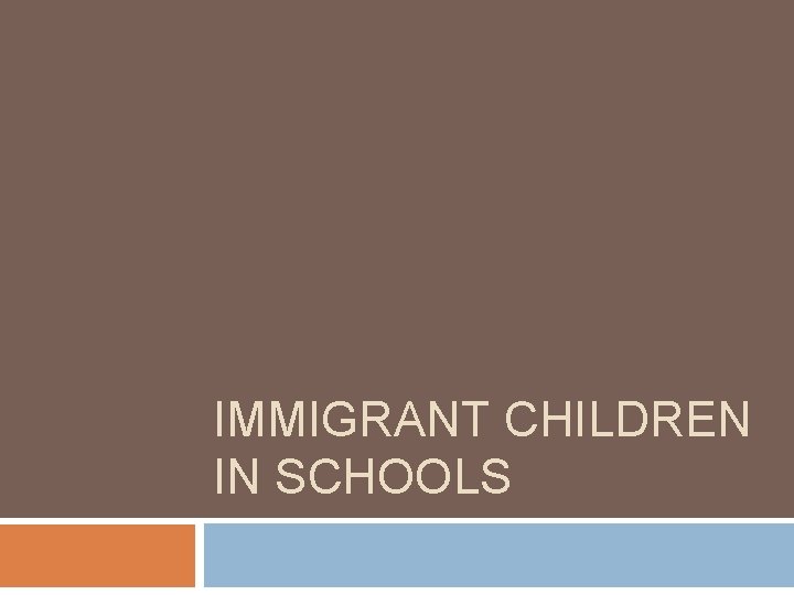 IMMIGRANT CHILDREN IN SCHOOLS In this Presentation Statistics