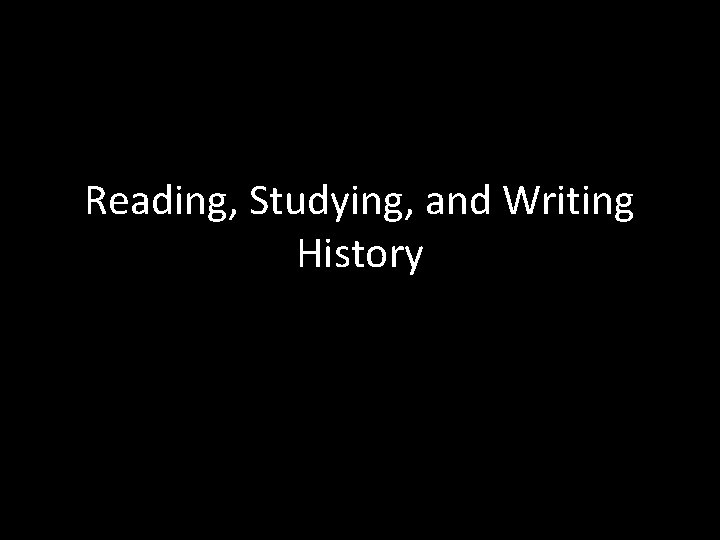 Reading Studying and Writing History How to Read