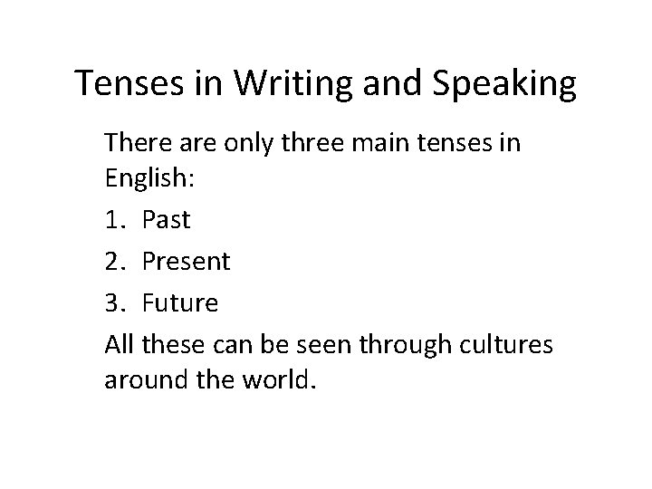 Tenses in Writing and Speaking There are only