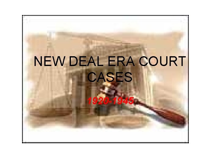 NEW DEAL ERA COURT CASES 1920 1945 CASES