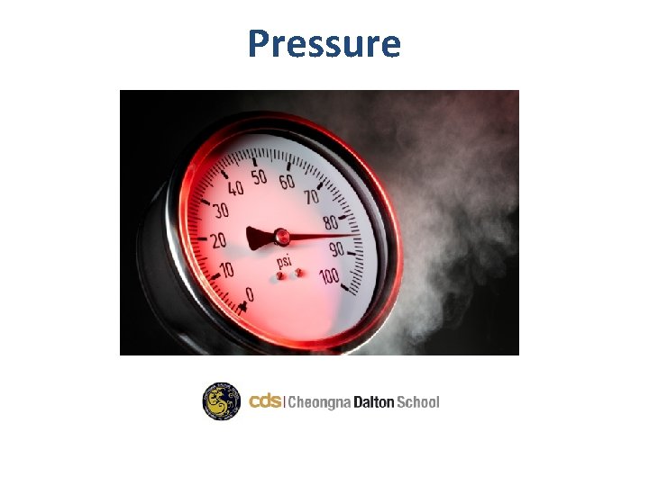 Pressure Goal of the class To understand pressure