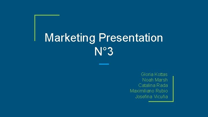 Marketing Presentation N 3 Gloria Kottas Noah Marsh