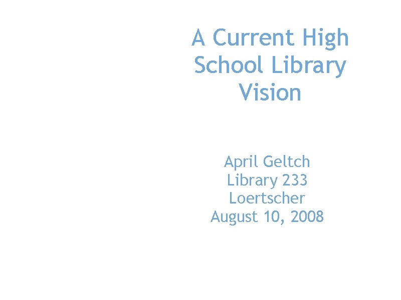 A Current High School Library Vision April Geltch