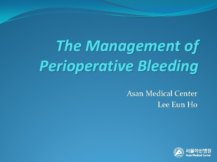 The Management of Perioperative Bleeding Asan Medical Center