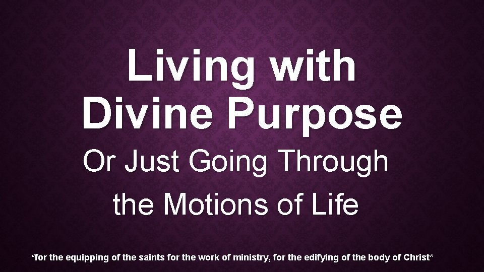 Living with Divine Purpose Or Just Going Through