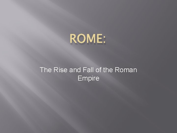ROME The Rise and Fall of the Roman