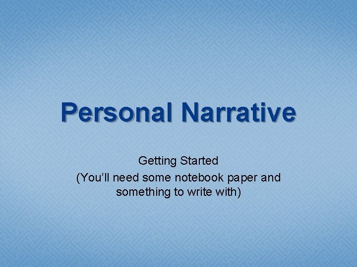 Personal Narrative Getting Started Youll need some notebook