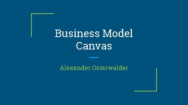 Business Model Canvas Alexander Osterwalder About A business