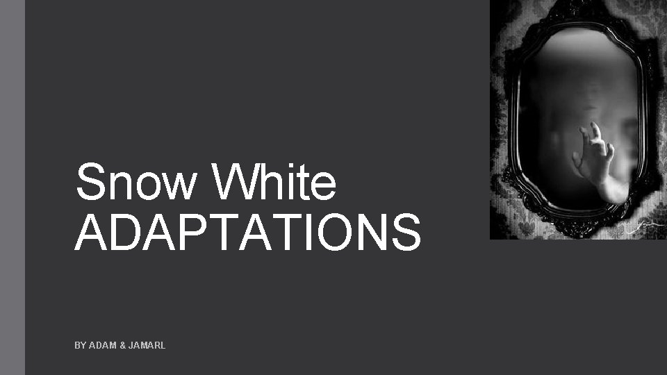 Snow White ADAPTATIONS BY ADAM JAMARL Mirror Genre
