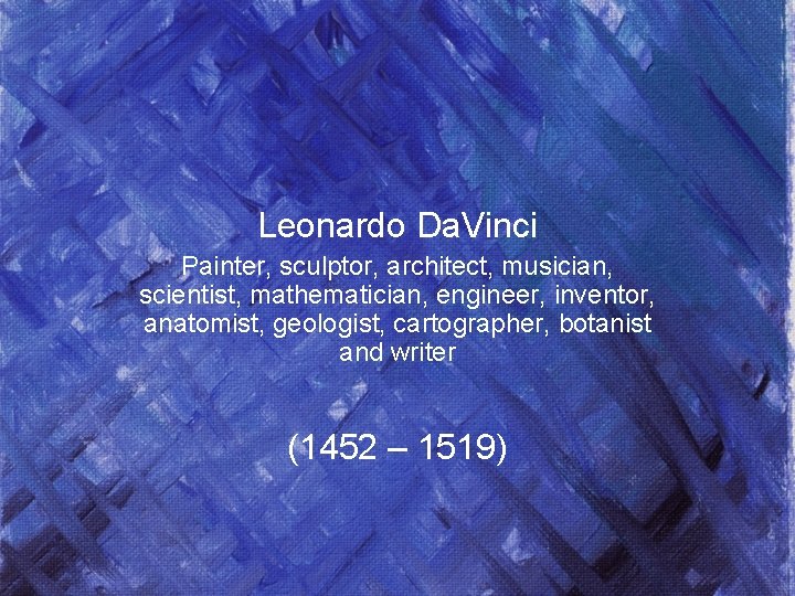 Leonardo Da Vinci Painter sculptor architect musician scientist