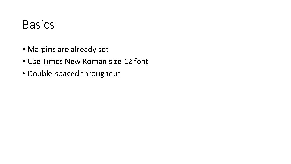 APA Format Basics Margins are already set Use