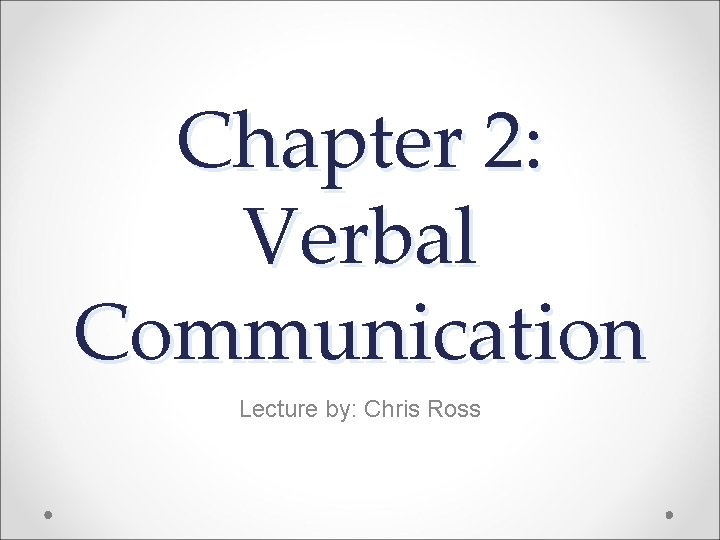 Chapter 2 Verbal Communication Lecture by Chris Ross