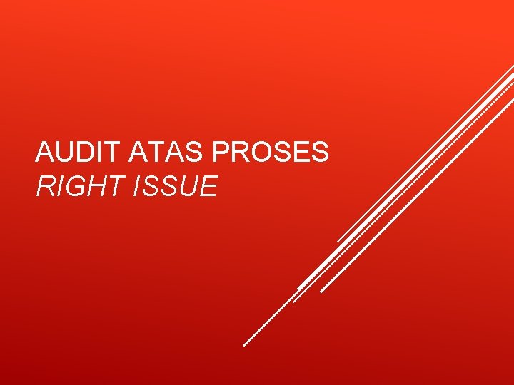 AUDIT ATAS PROSES RIGHT ISSUE Right issue Hak
