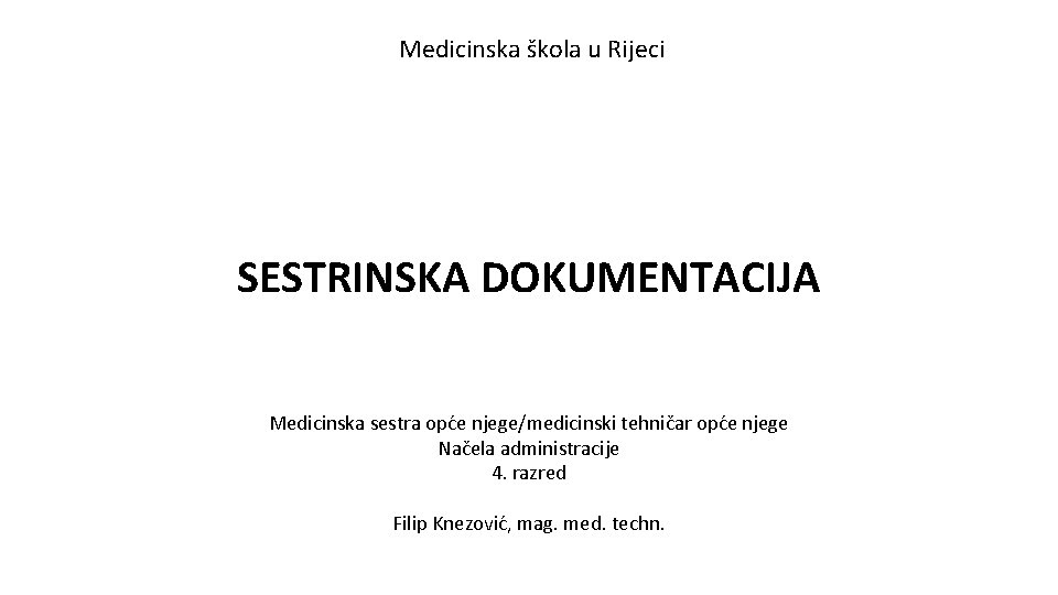 Medicinska kola u Rijeci SESTRINSKA DOKUMENTACIJA Medicinska sestra