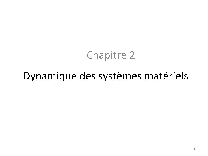 Chapitre 2 Dynamique des systmes matriels 1 Forces