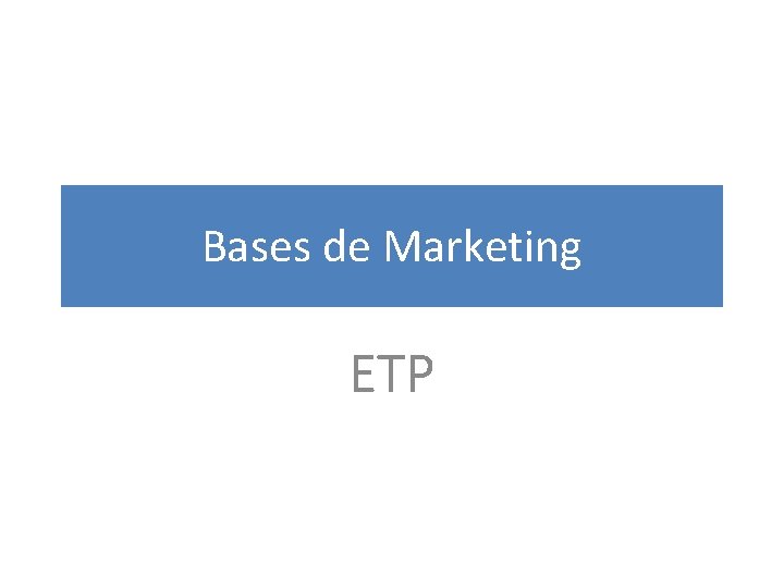 Bases de Marketing ETP Programme SEANCE 1 Prsentation