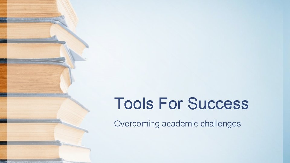 Tools For Success Overcoming academic challenges Lets talk