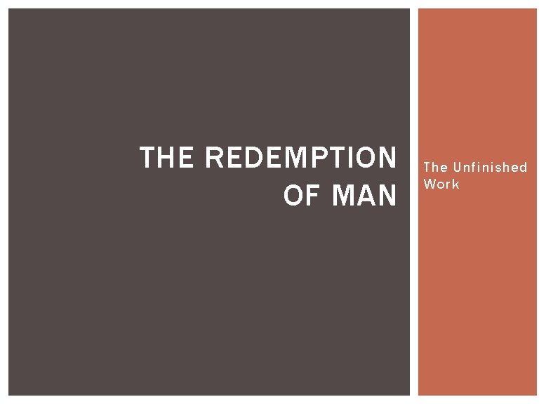 THE REDEMPTION OF MAN The Unfinished Work THE
