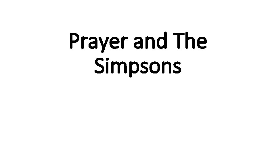 Prayer and The Simpsons Note How Did Jesus