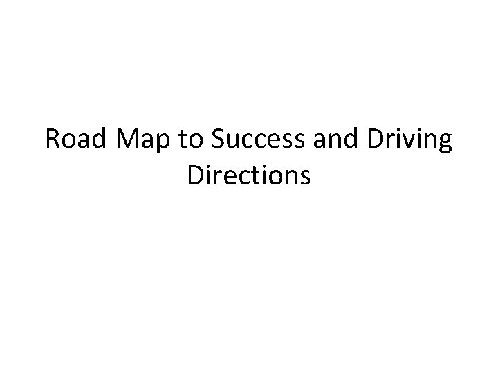 Road Map to Success and Driving Directions March