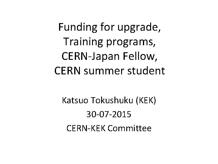 Funding for upgrade Training programs CERNJapan Fellow CERN