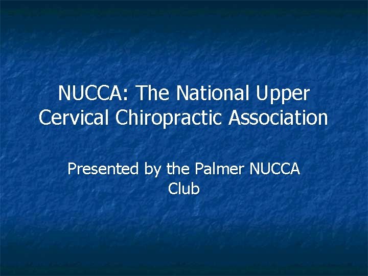 NUCCA The National Upper Cervical Chiropractic Association Presented