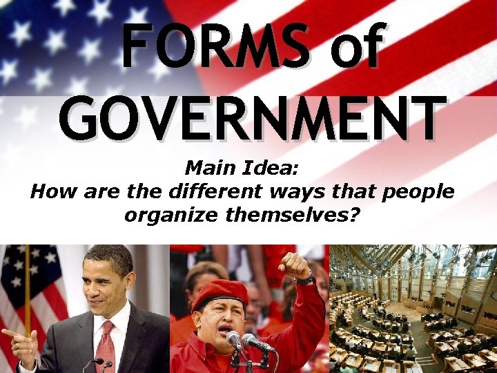 FORMS of GOVERNMENT Main Idea How are the
