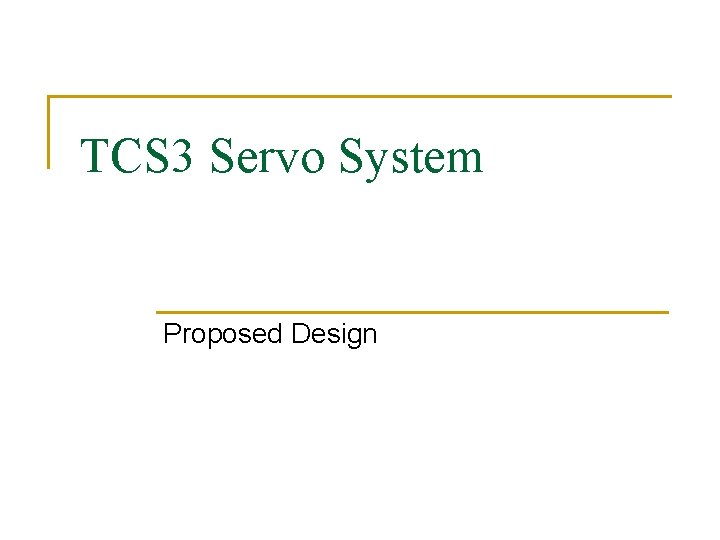 TCS 3 Servo System Proposed Design Why Model