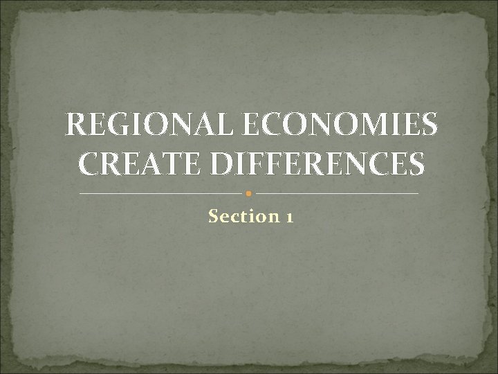 REGIONAL ECONOMIES CREATE DIFFERENCES Section 1 CLAY PROPOSES