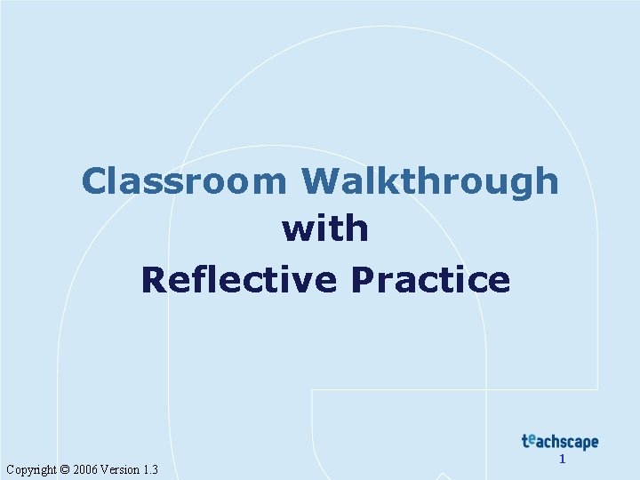 Classroom Walkthrough with Reflective Practice Copyright 2006 Version