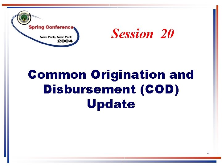 Session 20 Common Origination and Disbursement COD Update