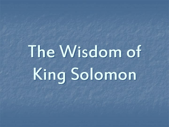 The Wisdom of King Solomon David was king