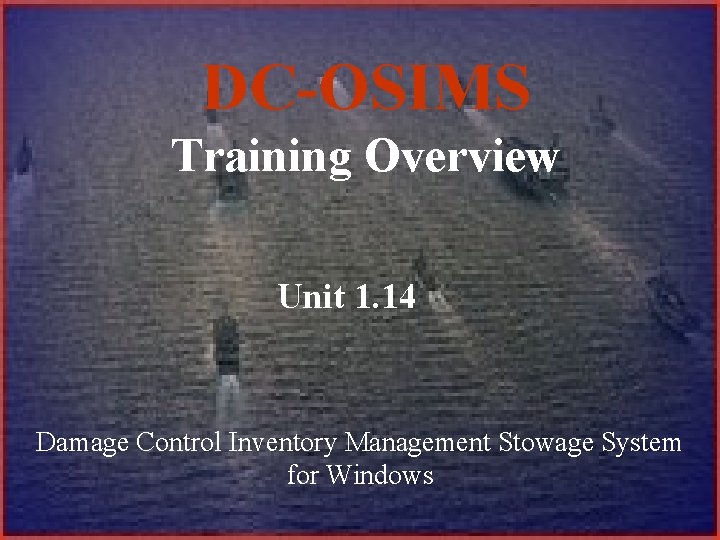 DCOSIMS Training Overview Unit 1 14 Damage Control
