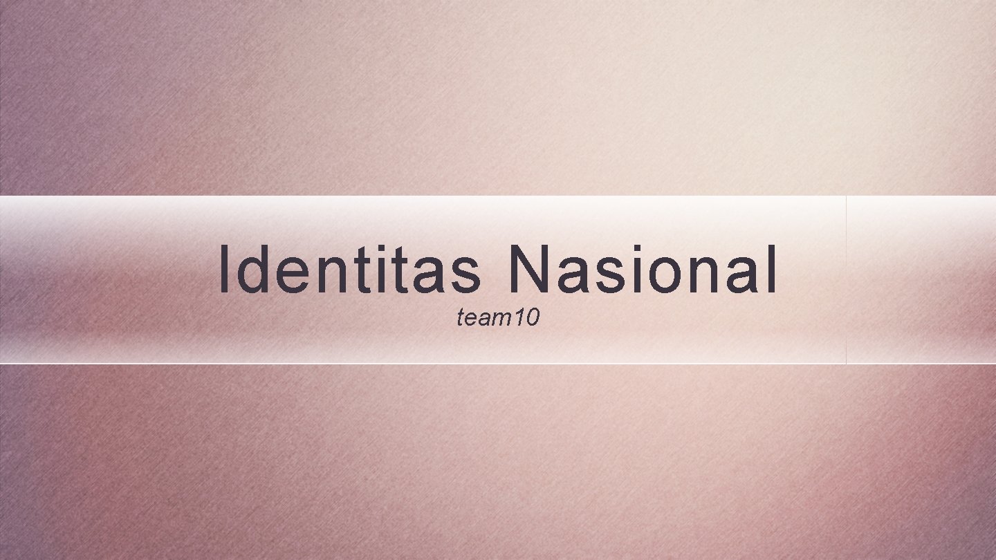 Identitas Nasional team 10 Gilang Chandra Rafli Maizar