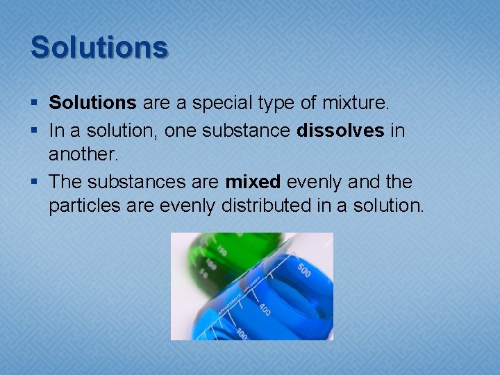 Mixtures and Solutions Learning objectives Students will identify