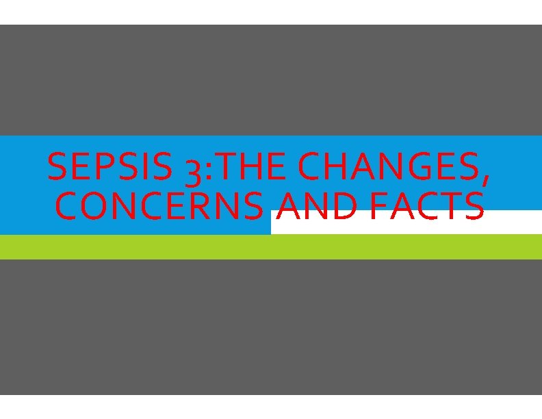 SEPSIS 3 THE CHANGES CONCERNS AND FACTS OUTLINE