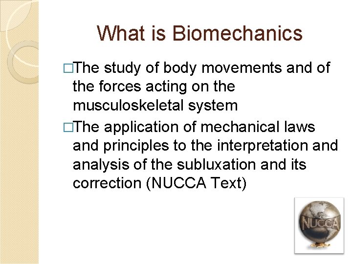 NUCCA Biomechanics By Patrick Lin What is Biomechanics