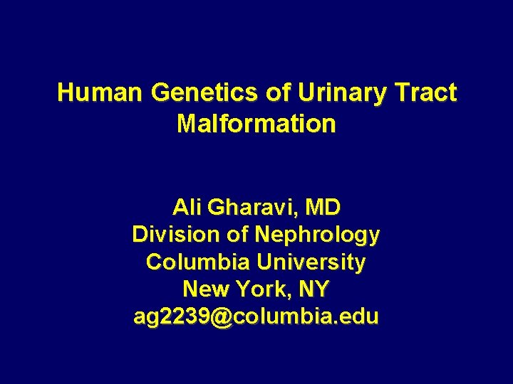 Human Genetics of Urinary Tract Malformation Ali Gharavi