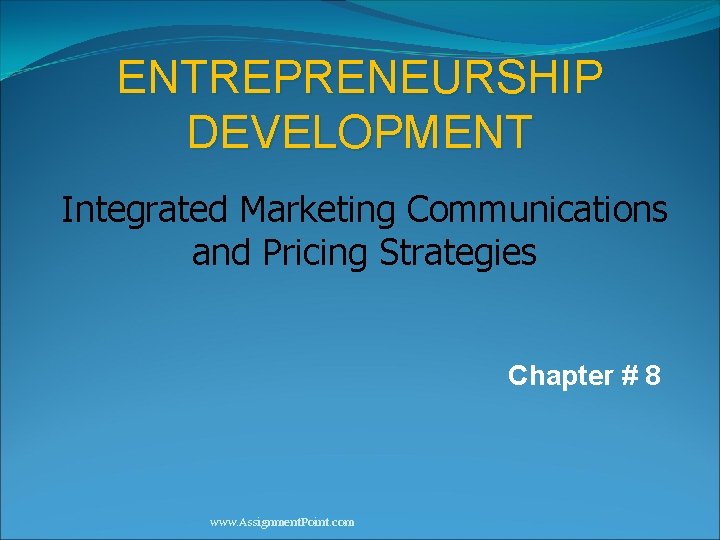 ENTREPRENEURSHIP DEVELOPMENT Integrated Marketing Communications and ...