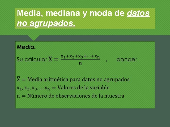 MEDIDAS DE TENDENCIA CENTRAL Media moda y mediana