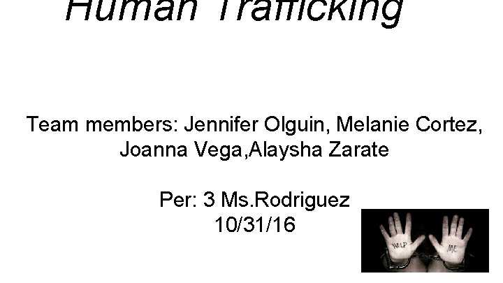 Human Trafficking Team members Jennifer Olguin Melanie Cortez