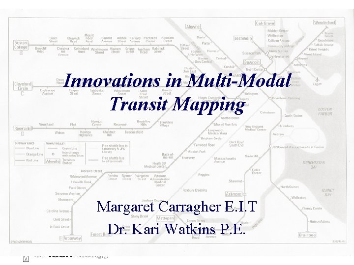 Innovations in MultiModal Transit Mapping Margaret Carragher E