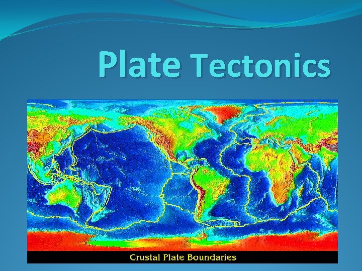 Plate Tectonics What are Plate Tectonics A theory