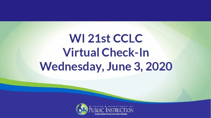 WI 21 st CCLC Virtual CheckIn Wednesday June
