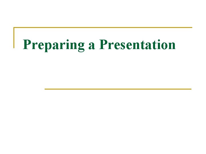Preparing a Presentation THINGS TO CONSIDER Oral communication