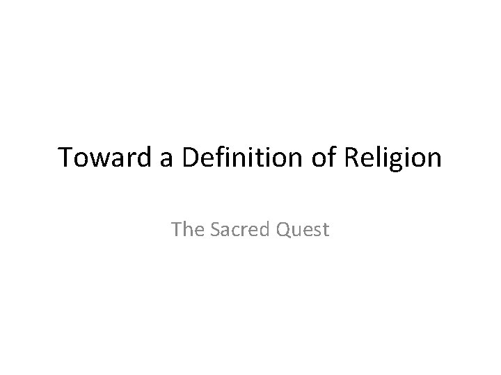 Toward a Definition of Religion The Sacred Quest